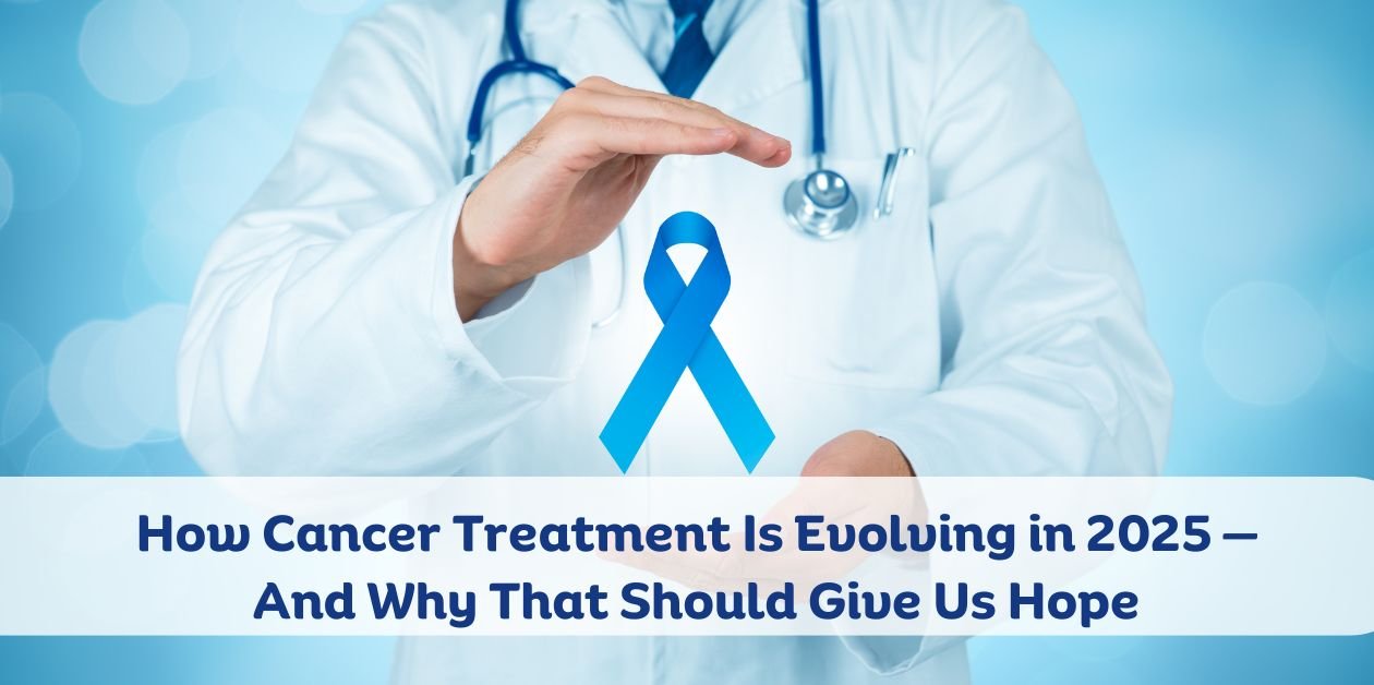 How Cancer Treatment Is Evolving in 2025 — And Why That Should Give Us ...